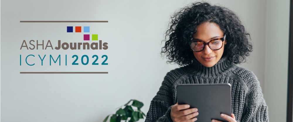 In Case You Missed It: Our Top Articles of 2022 - ASHA Journals Academy